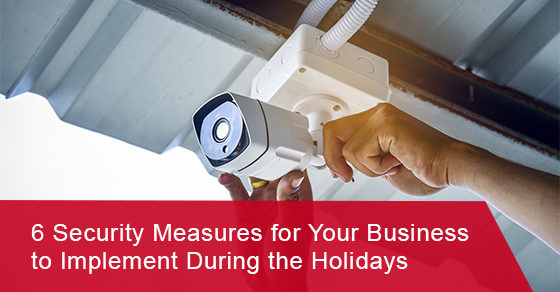 Securing Your Business During the Holidays: 6 Measures